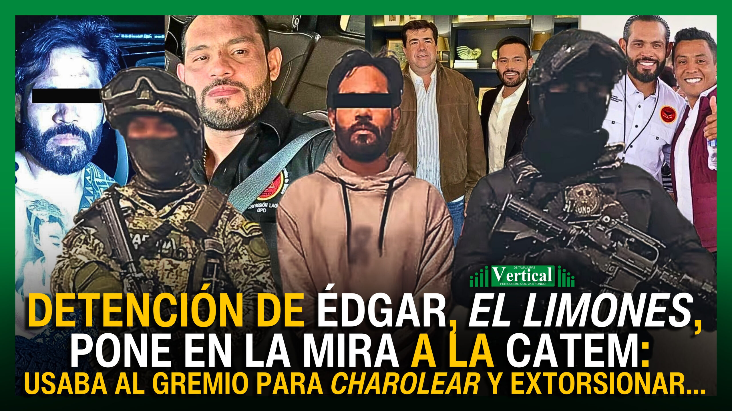 DETENCIÓN DE ÉDGAR, EL LIMONES, PONE EN LA MIRA A LA CATEM ...