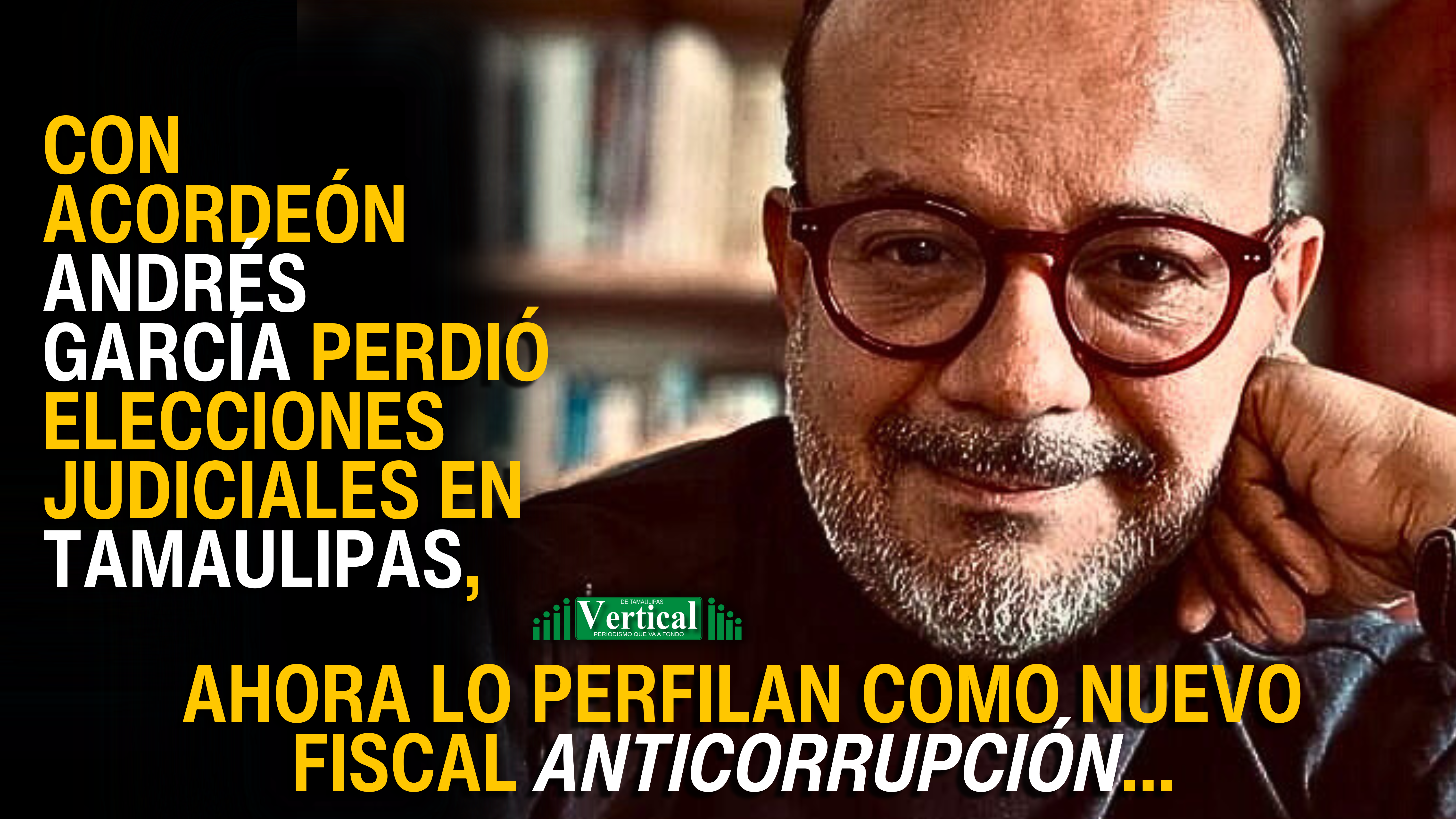 CON ACORDEÓN ANDRÉS GARCÍA PERDIÓ ELECCIONES JUDICIALES EN TAMAULIPAS ...