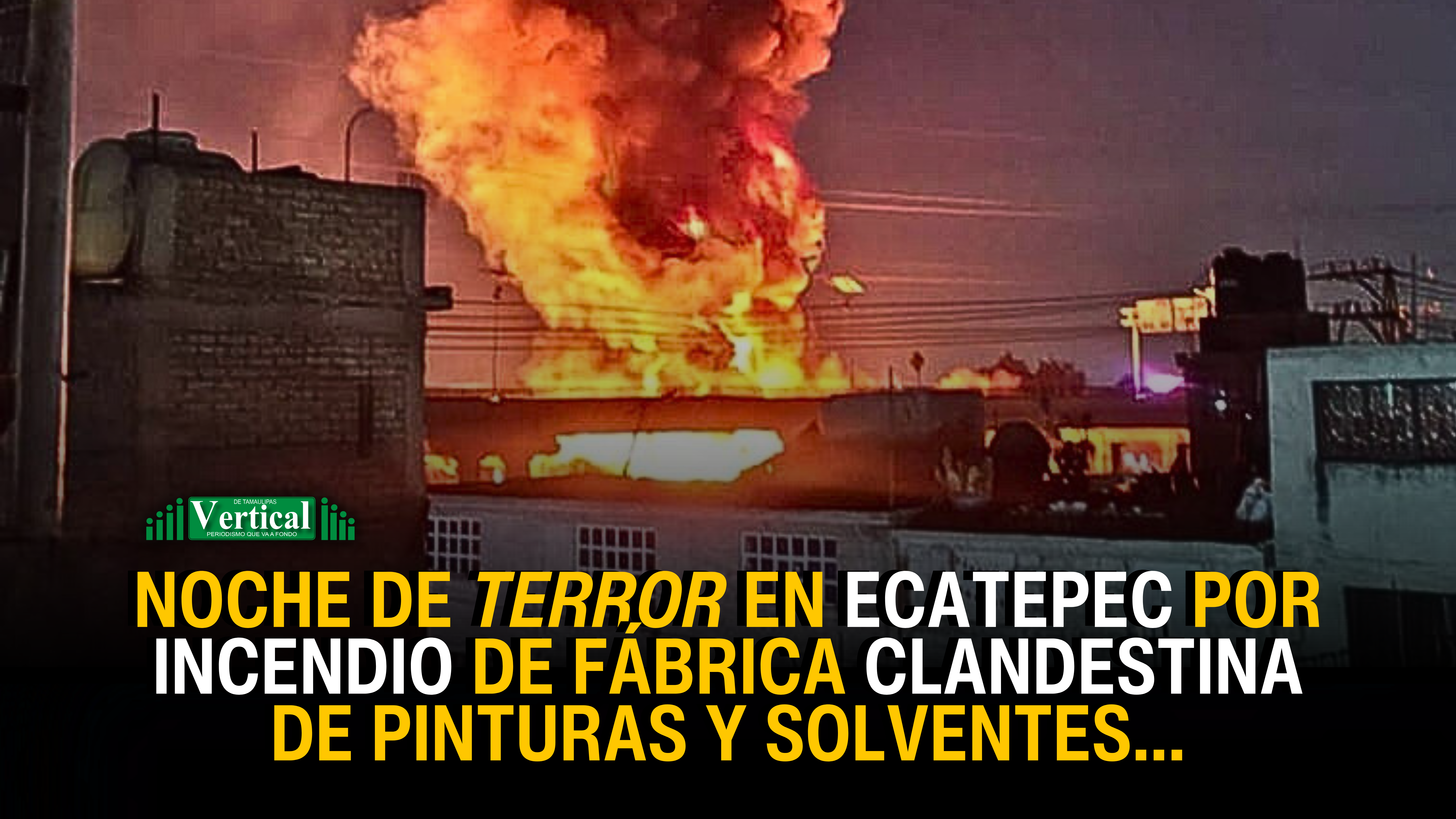 NOCHE DE TERROR EN ECATEPEC POR INCENDIO DE FÁBRICA CLANDESTINA DE ...