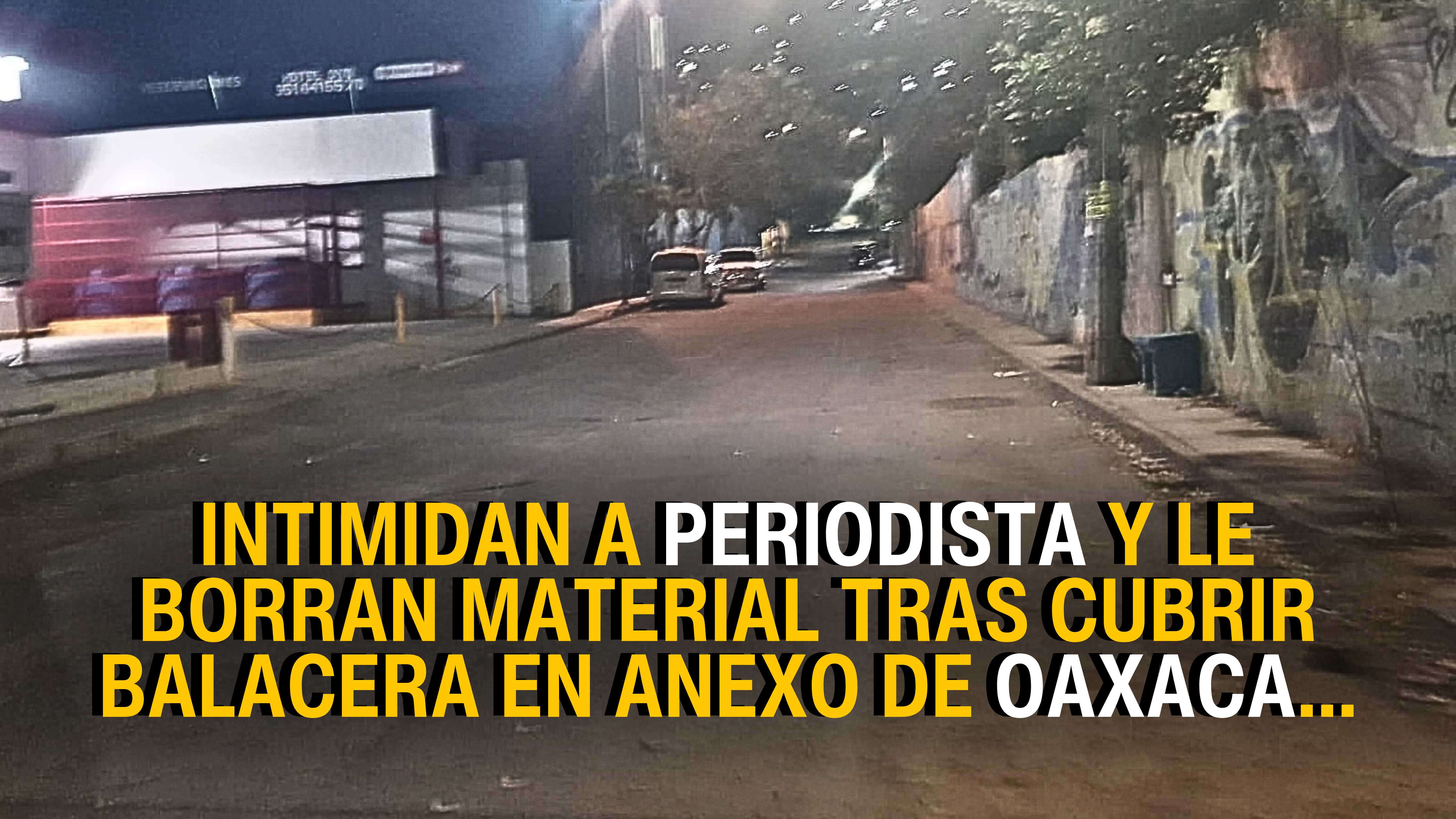 INTIMIDAN A PERIODISTA Y LE BORRAN MATERIAL TRAS CUBRIR BALACERA EN ...